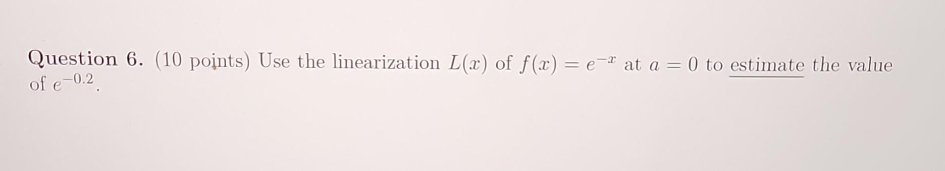 Solved Question 6 10 Points Use The Linearization L X Of