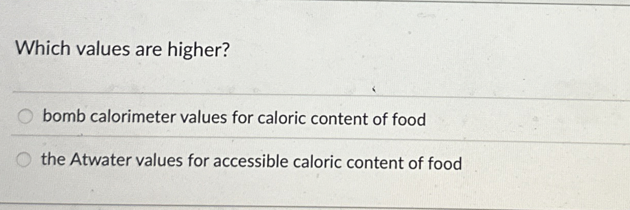 Solved Which values are higher?bomb calorimeter values for | Chegg.com