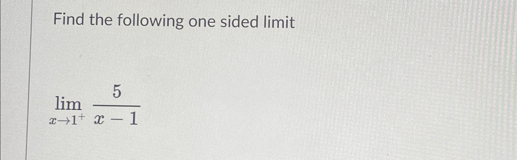Solved Find the following one sided limitlimx→1+5x-1 | Chegg.com