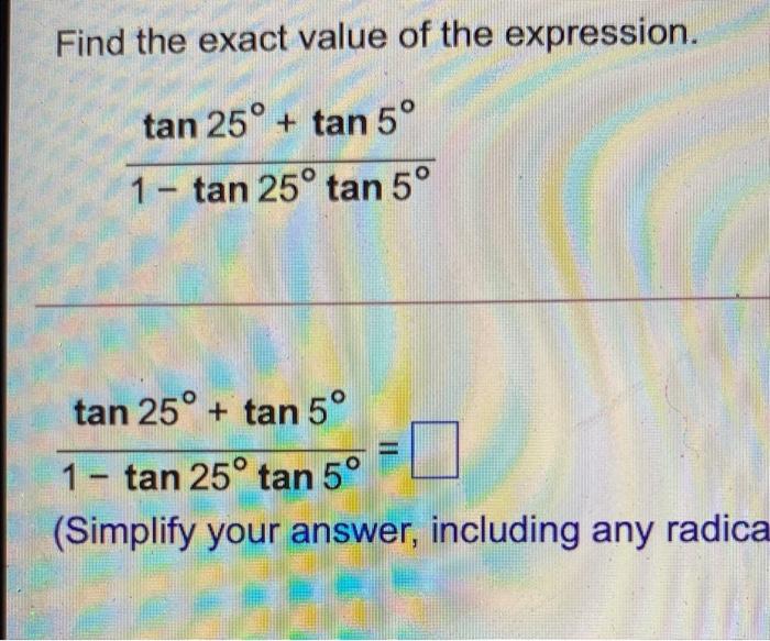 Solved Find the exact value of the expression. tan 25° + tan | Chegg.com