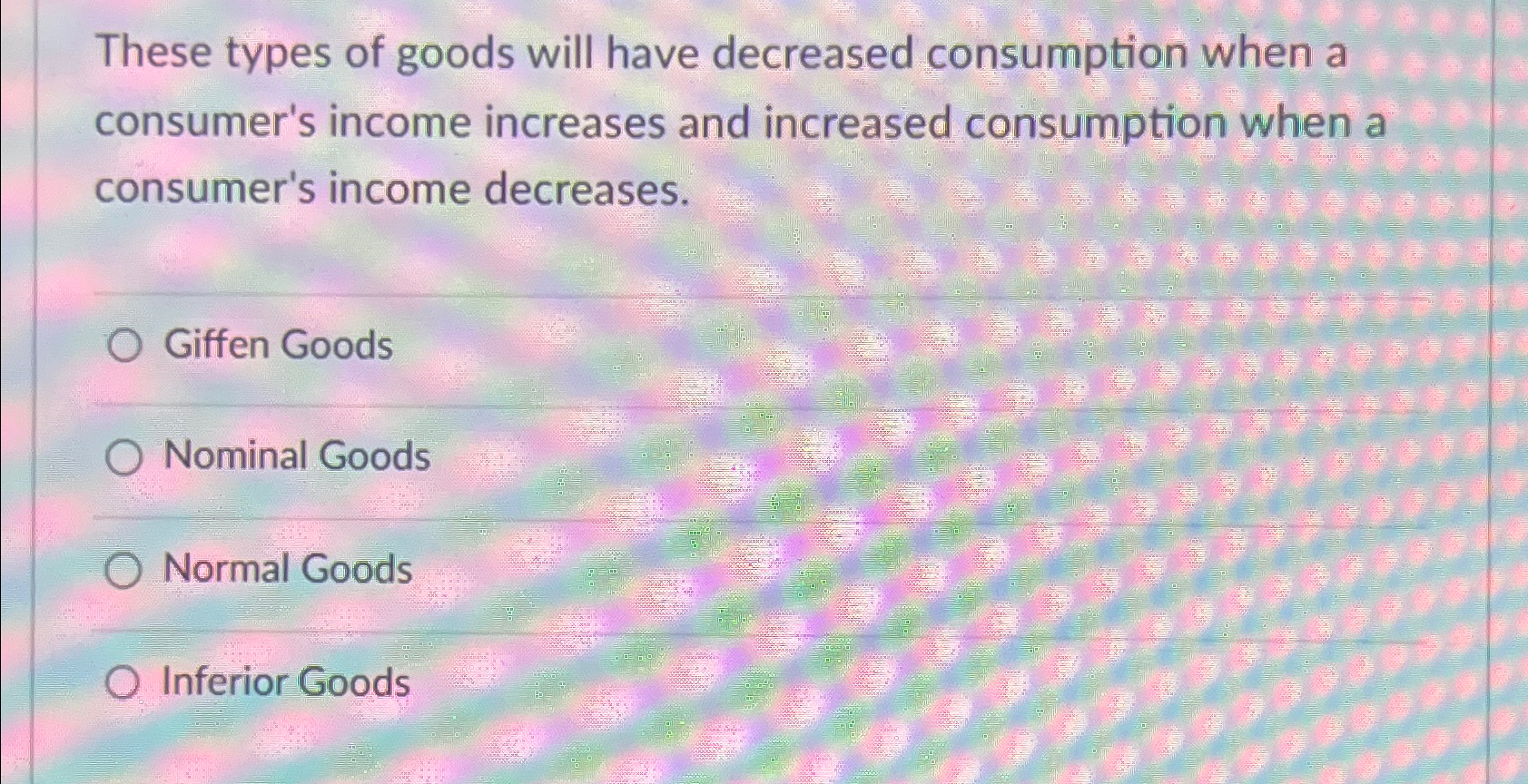 Solved These types of goods will have decreased consumption | Chegg.com