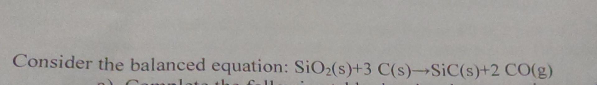 Solved Consider the balanced equation: SiO2(s)+3 | Chegg.com