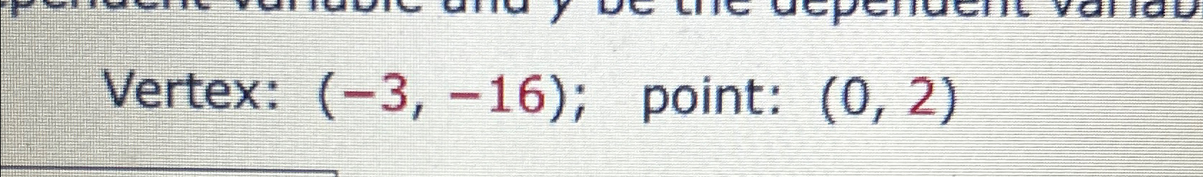 Vertex: (-3,-16); point: (0,2) | Chegg.com