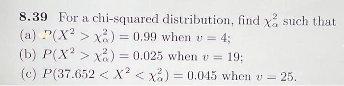Solved 8.39 For a chi-squared distribution, find χα2 such | Chegg.com