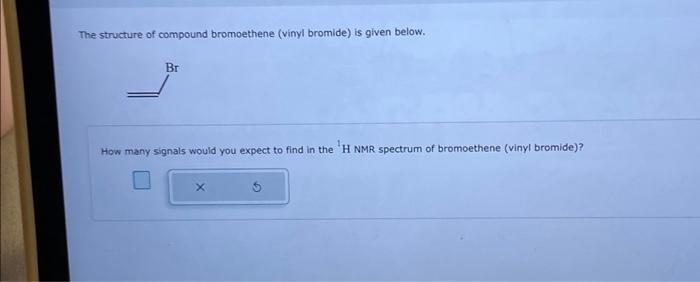 Solved The structure of compound bromoethene (vinyl bromide) | Chegg.com