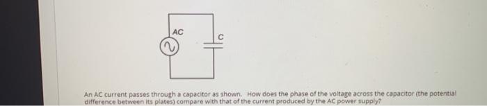 Solved AC С An AC current passes through a capacitor as | Chegg.com
