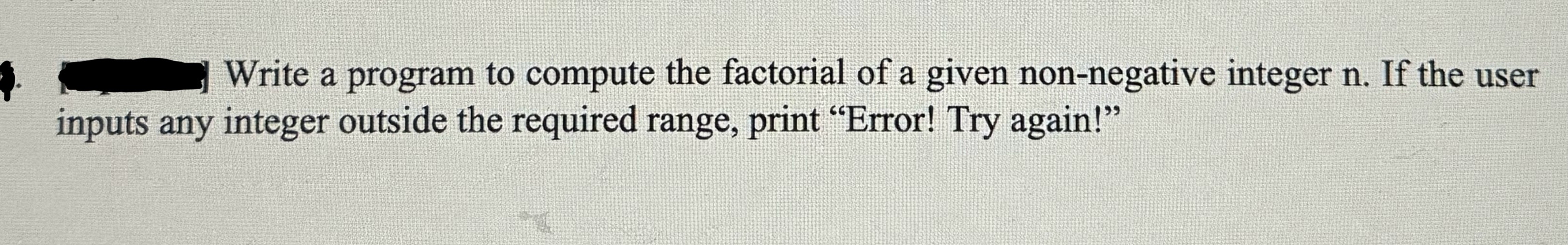 Solved Write a program to compute the factorial of a given | Chegg.com