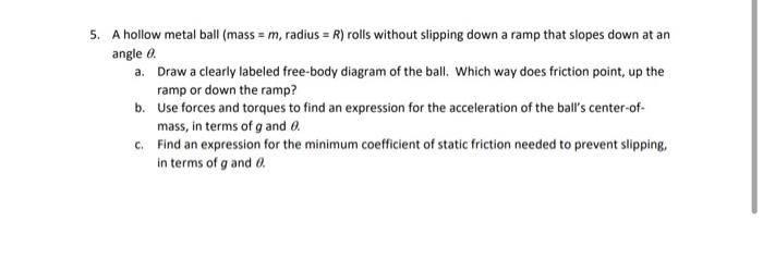 Solved 5. A hollow metal ball (mass = m, radius = R) rolls | Chegg.com