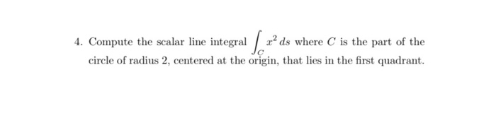 Solved 4. Compute the scalar line integral x? ds where C is | Chegg.com