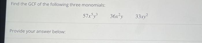 Solved Find the GCF of the following three monomials: | Chegg.com