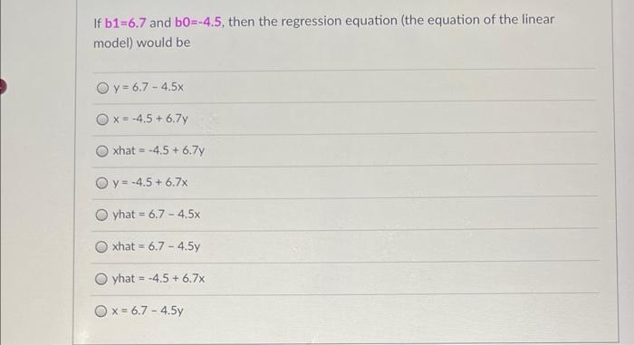 Solved If b1=6.7 and b0=−4.5, then the regression equation | Chegg.com