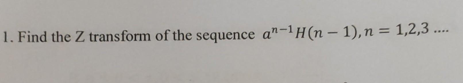 Solved 1. Find the Z transform of the sequence | Chegg.com