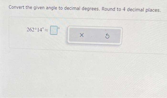 Solved Convert the given angle to decimal degrees. Round to | Chegg.com
