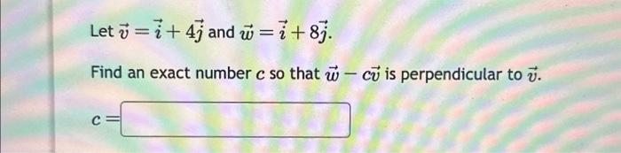 Solved Let v = i +4j and w = i +8j. Find an exact number c | Chegg.com