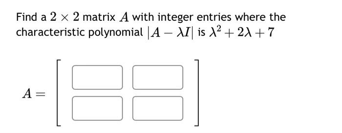 Solved Find a 2×2 matrix A with integer entries where the | Chegg.com
