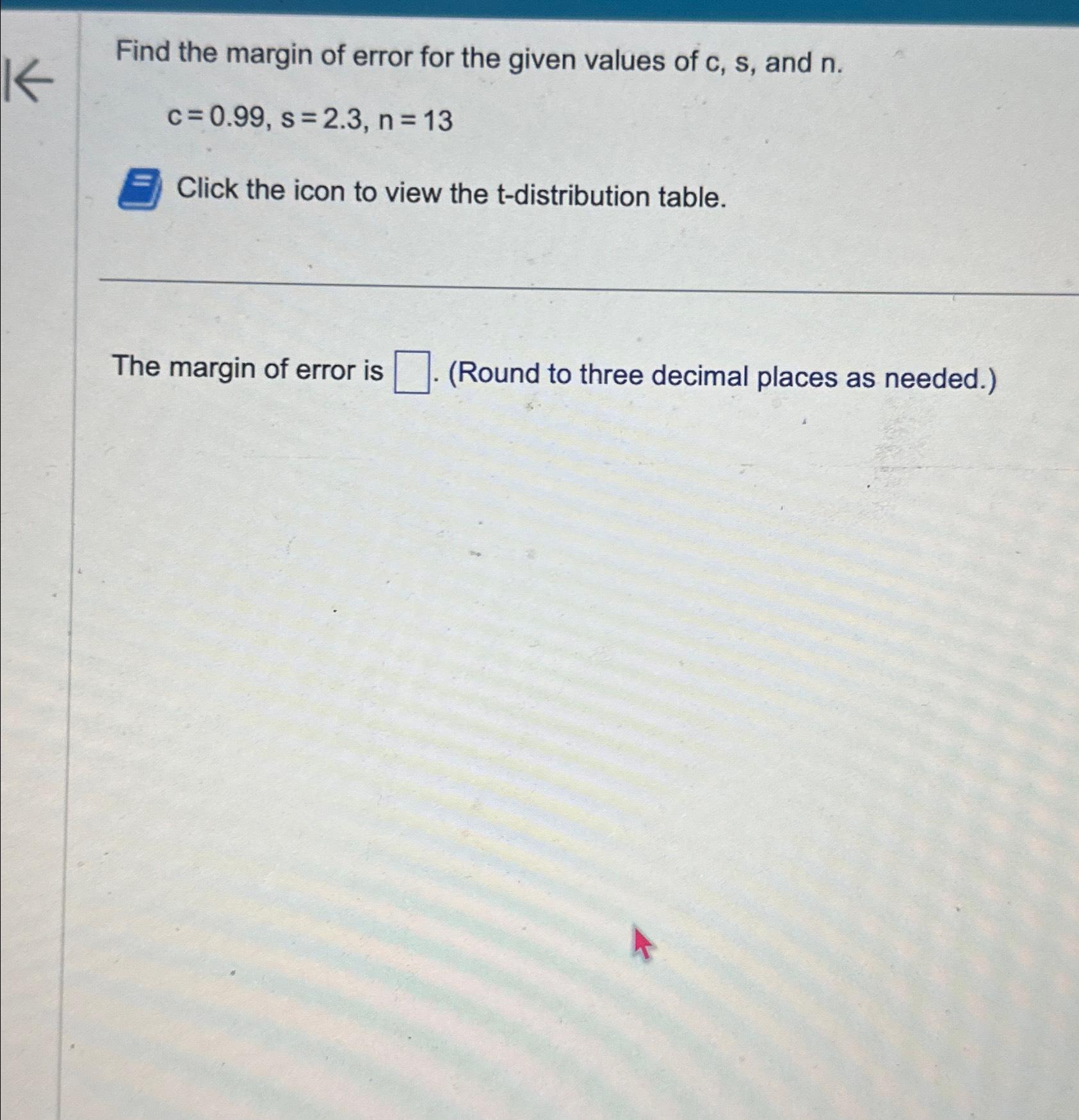 Solved Find the margin of error for the given values of c,s, | Chegg.com