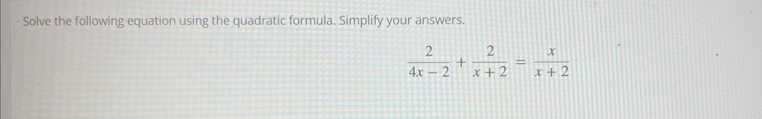 Solved Solve the following equation using the quadratic | Chegg.com
