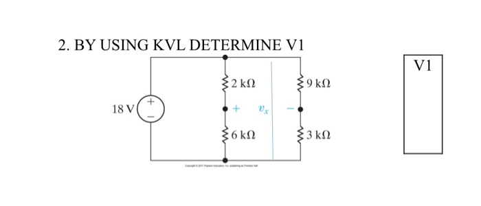 Solved 2. BY USING KVL DETERMINE V1 5 V1 2 ΚΩ * 9 kΩ 18V ξ6 | Chegg.com