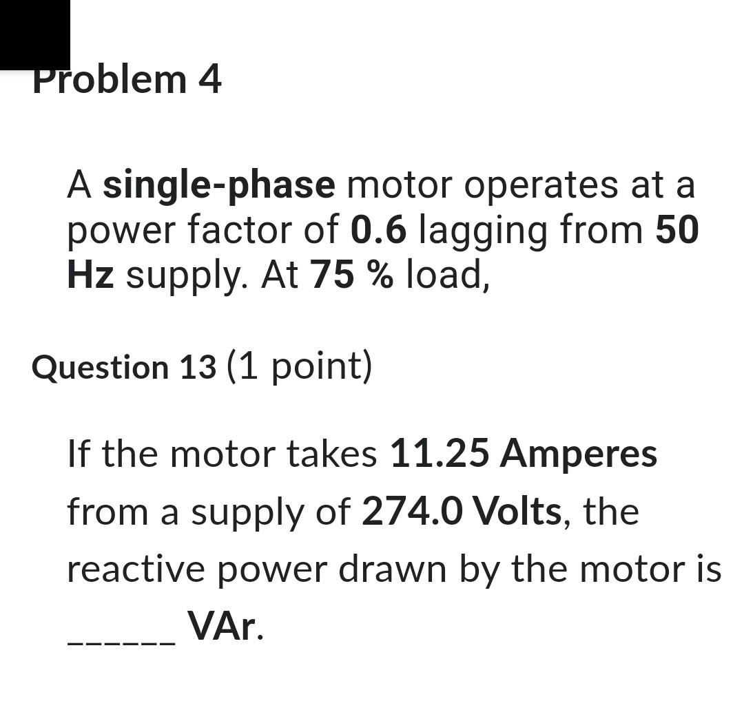 Solved Problem 4 A single-phase motor operates at a power | Chegg.com