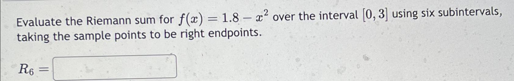 Solved Evaluate the Riemann sum for f(x)=1.8-x2 ﻿over the | Chegg.com