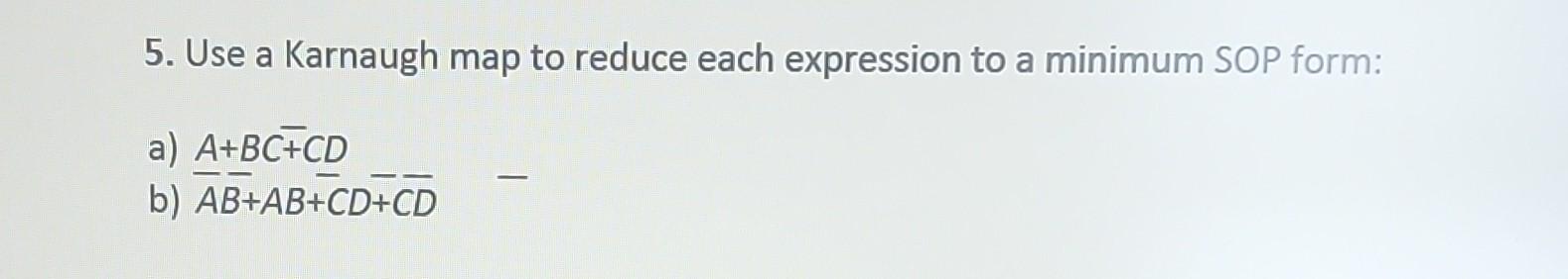 Solved 5. Use a Karnaugh map to reduce each expression to a | Chegg.com