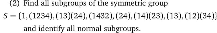 Solved (2) Find all subgroups of the symmetric group S = | Chegg.com