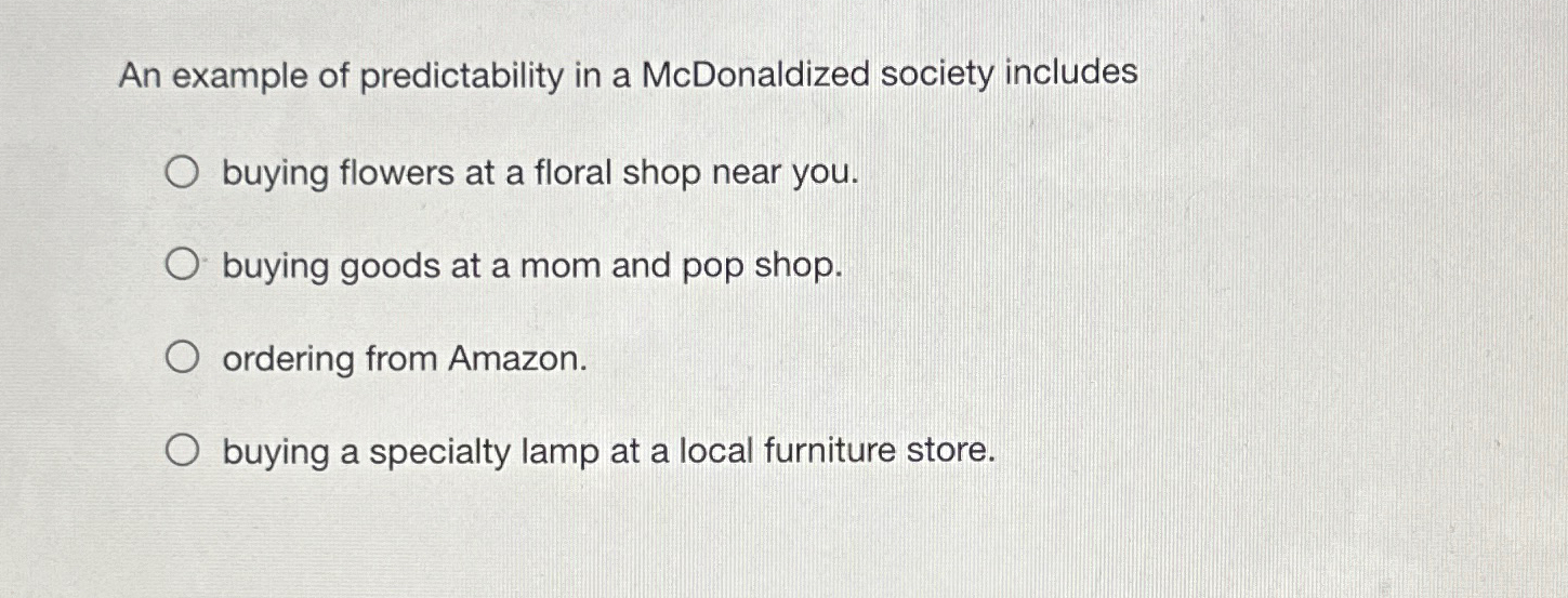 Solved An example of predictability in a McDonaldized | Chegg.com