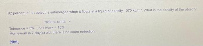 Solved 82 percent of an object is submerged when it floats | Chegg.com