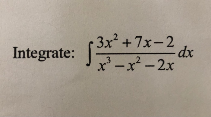 Solved Integrate: 3x2 + 7x-2 dx x² – x² – 2x | Chegg.com