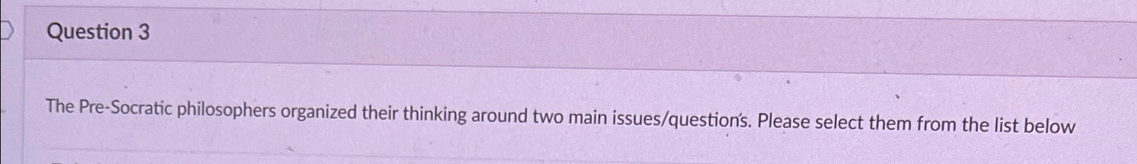 Solved Question 3The Pre-Socratic philosophers organized | Chegg.com Solved Question 3The Pre-Socratic philosophers organized | Chegg.com