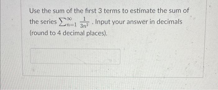 Solved Use the sum of the first 3 terms to estimate the sum | Chegg.com