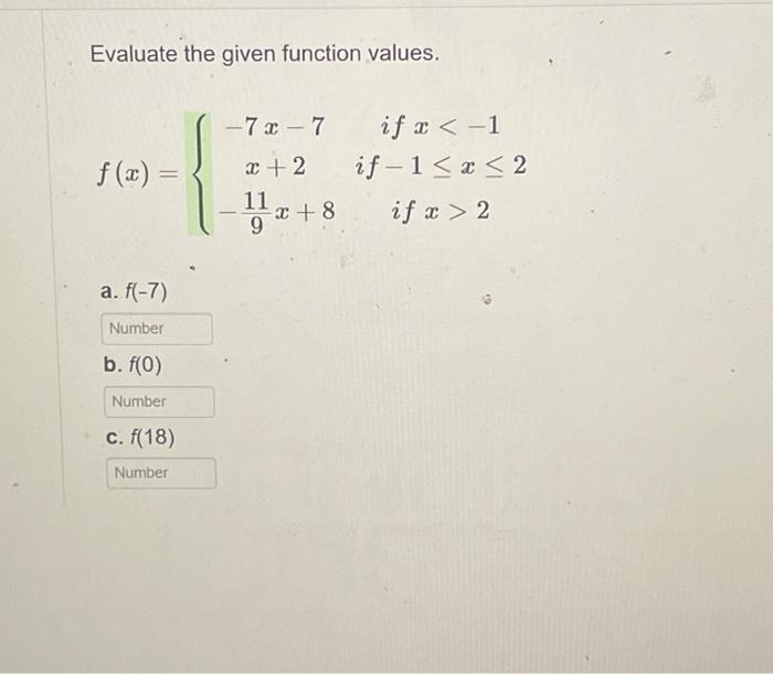 Solved Evaluate the given function values. ƒ (x) = a. f(-7) | Chegg.com