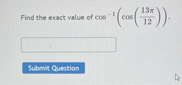 Solved Find the exact value of cos−1(cos(1213π)). | Chegg.com