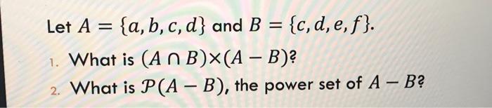 Solved Let A={a,b,c,d} and B={c,d,e,f}. 1. What is | Chegg.com