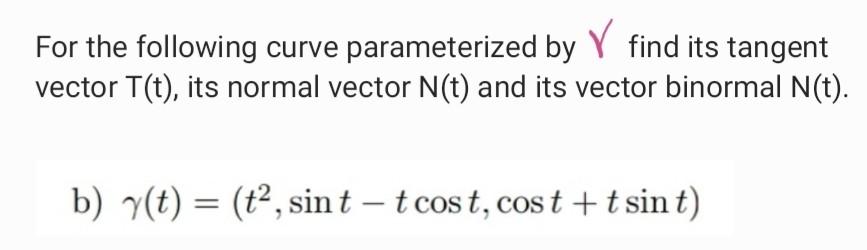 Solved For the following curve parameterized by V find its | Chegg.com