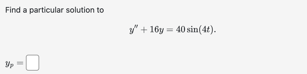 Solved Find a particular solution toy''+16y=40sin(4t). ﻿yp= | Chegg.com
