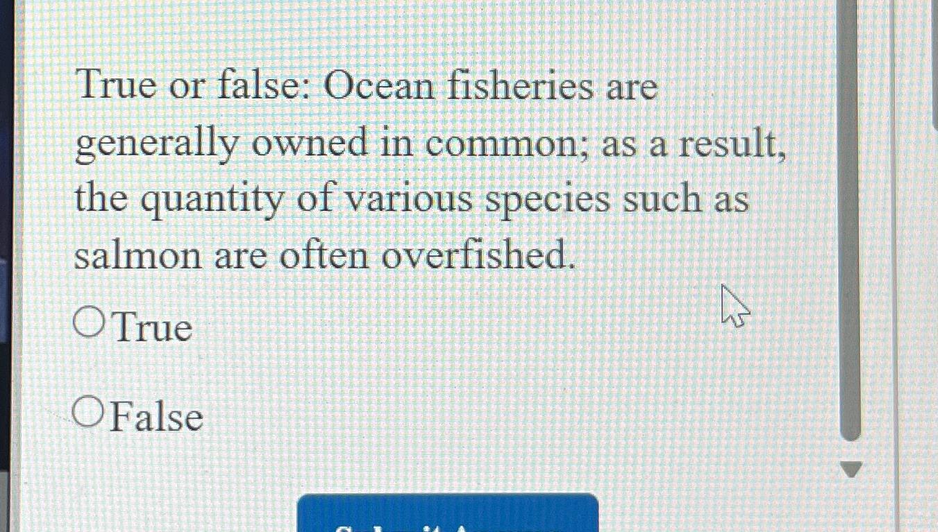 Solved True or false: Ocean fisheries are generally owned in | Chegg.com