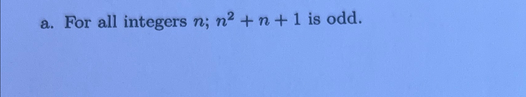 Solved a. ﻿For all integers n;n2+n+1 ﻿is odd. | Chegg.com
