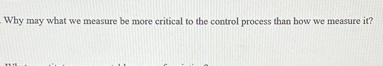 Solved Why may what we measure be more critical to the | Chegg.com