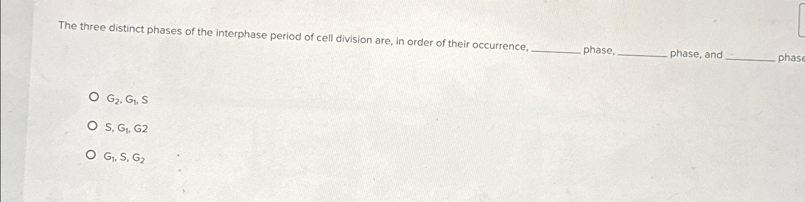 Solved The three distinct phases of the interphase period of | Chegg.com
