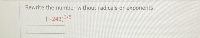 Solved Rewrite the number without radicals or exponents. | Chegg.com