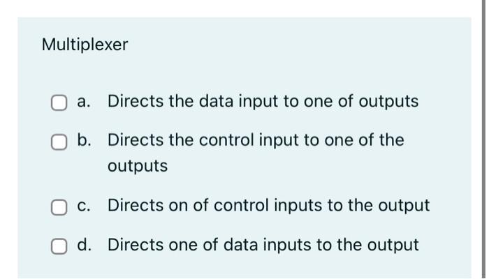 Solved Multiplexer a. Directs the data input to one of | Chegg.com