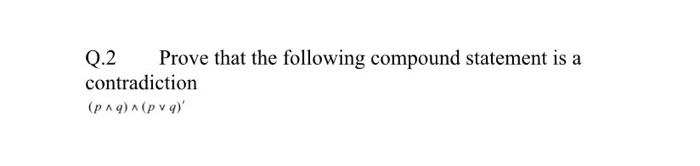 Solved Q.2 Prove that the following compound statement is a | Chegg.com