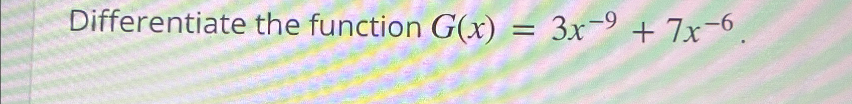 Solved Differentiate the function G(x)=3x-9+7x-6. | Chegg.com