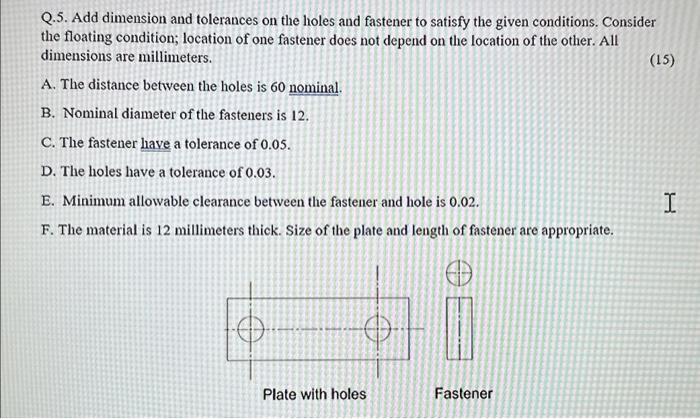 Solved Q.5. Add dimension and tolerances on the holes and | Chegg.com