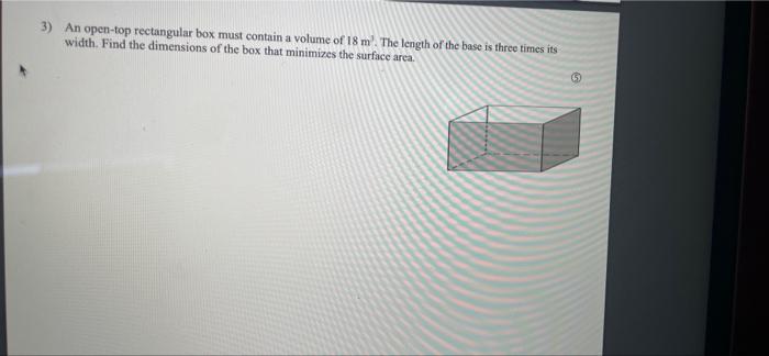 Solved 3) An open-top rectangular box must contain a volume | Chegg.com