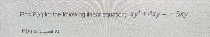 Solved Find P(x) for the following linear equation; | Chegg.com