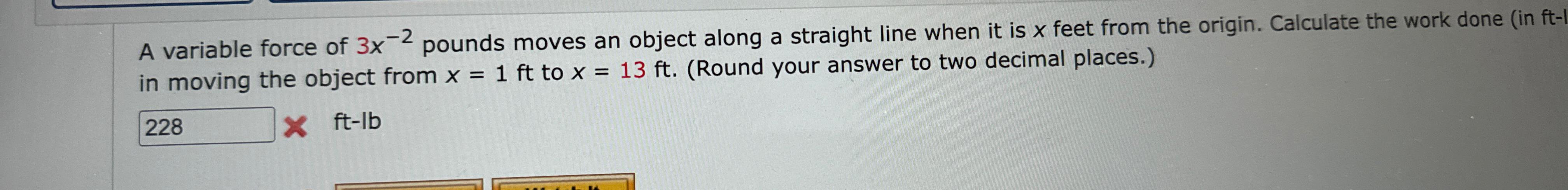 Solved A variable force of 3x-2 ﻿pounds moves an object | Chegg.com