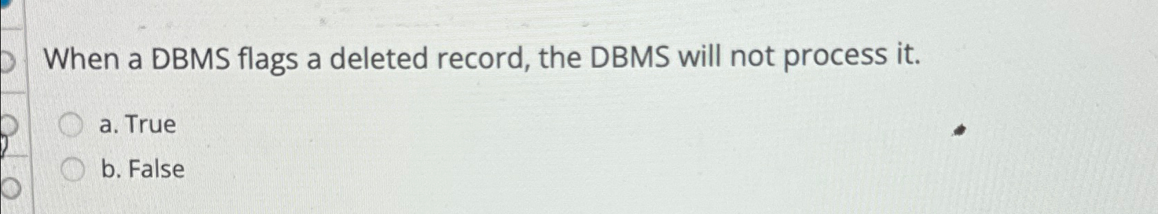 Solved When a DBMS flags a deleted record, the DBMS will not | Chegg.com