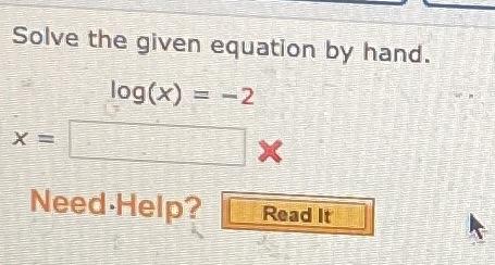 Solved Solve the given equation by hand. log(x) = -2 X Need | Chegg.com